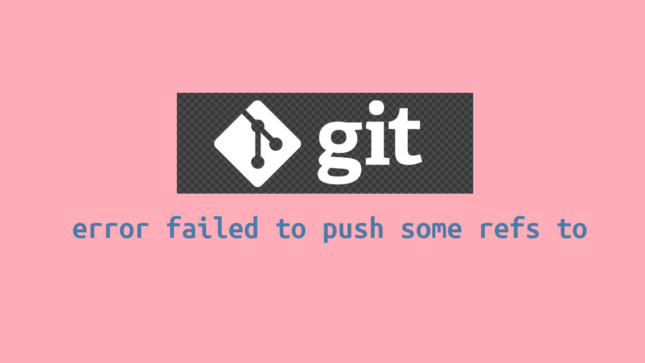 Error Failed to Push Some Refs To Error Failed to Push Some Refs To